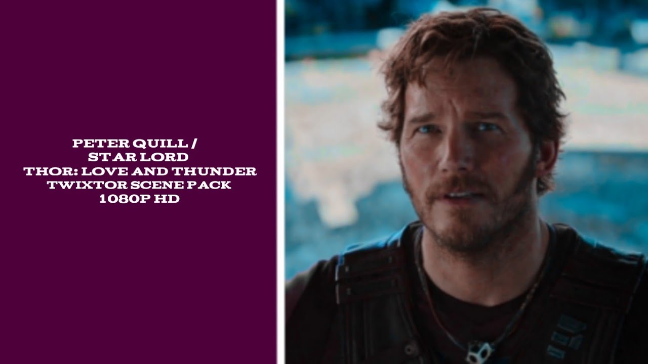 Peter Quill / Star Lord (Thor: Love and Thunder) | Twixtor Scene Pack ...