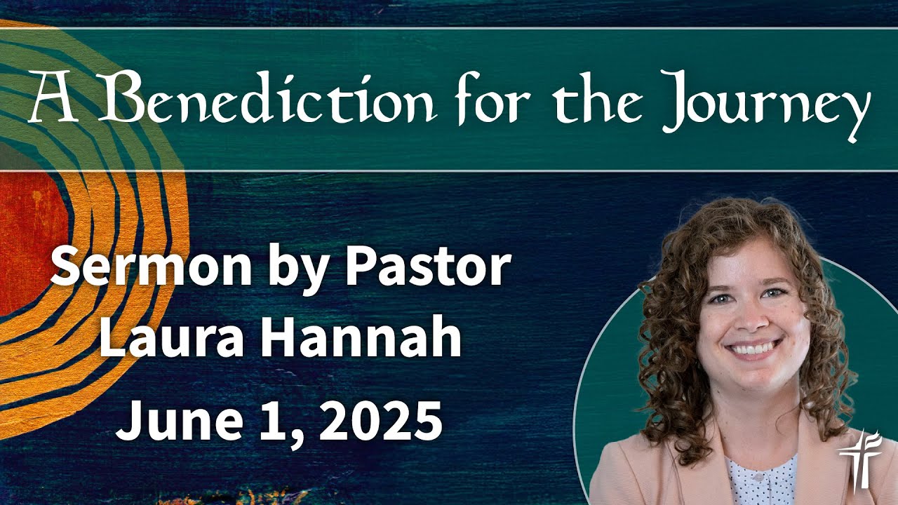 "A Benediction for the Journey” by Pastor Laura Hannah - June 1, 2025 ...