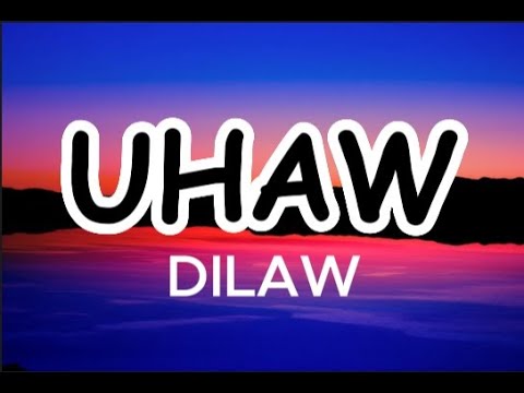 UHAW BY DILAW LYRICS - YouTube
