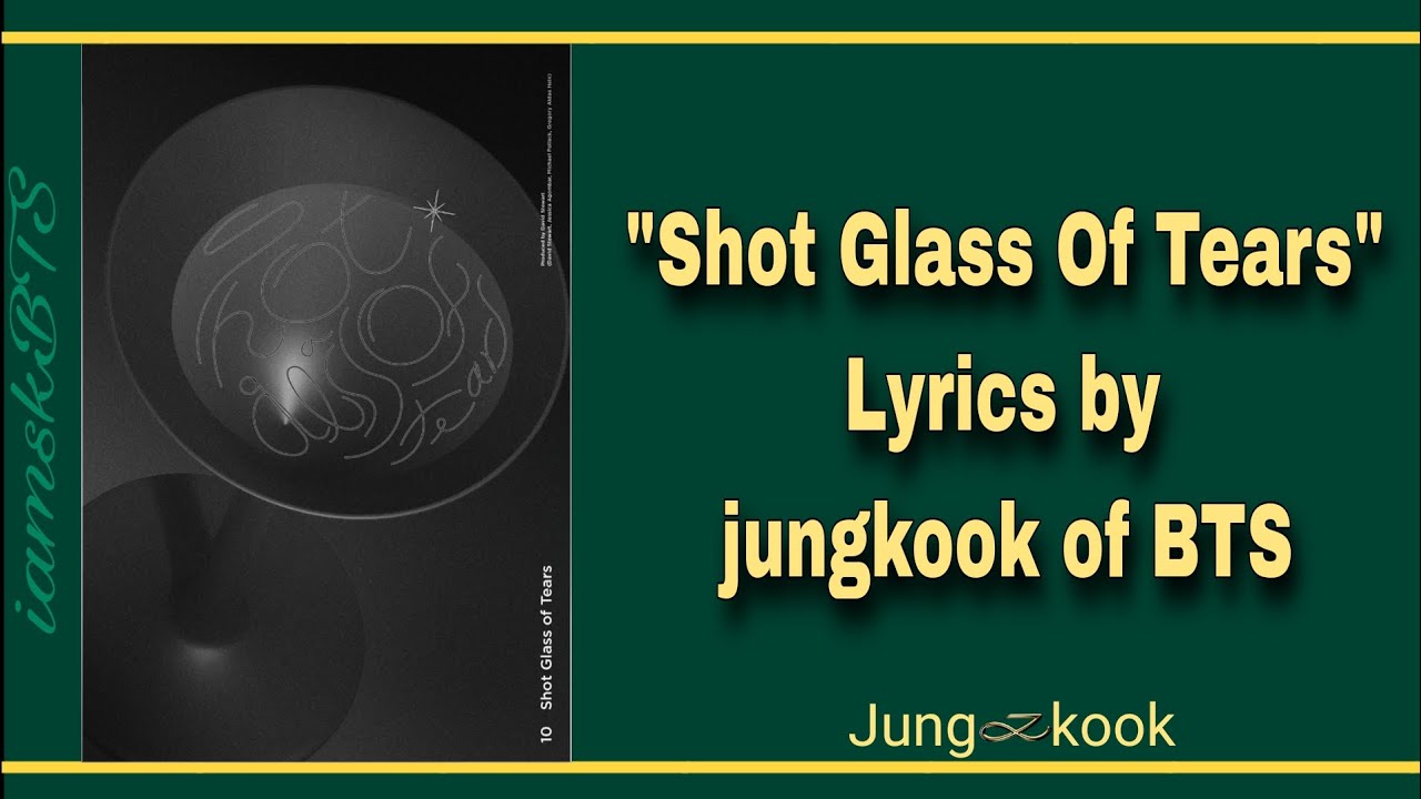 The lyrics of the song "Shot Glass of Tears" by (정국) Jeon Jungkook of BTS [Without music ...