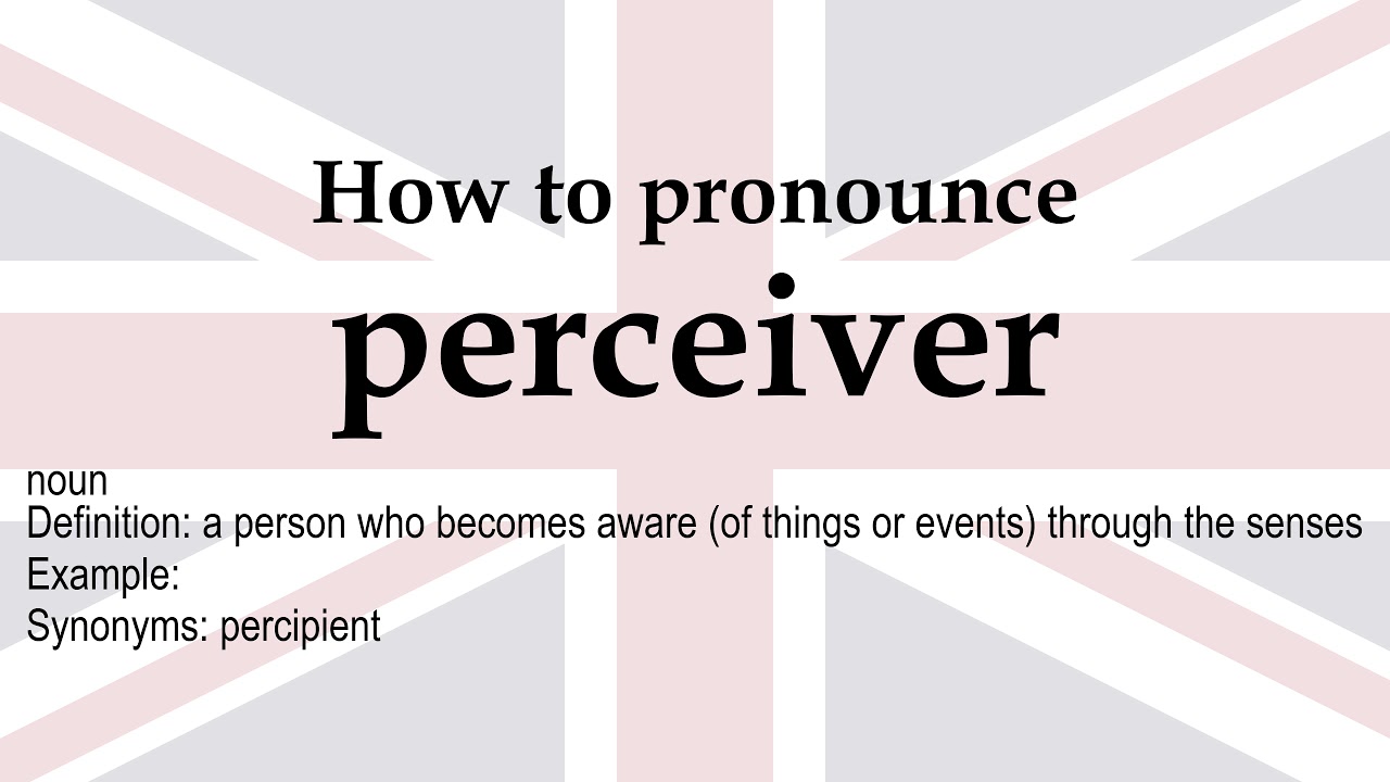 How to pronounce 'perceiver' + meaning - YouTube