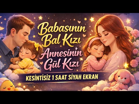 Babasının Bal Kızı Annesinin Gül Kızı 🌙 | Kesintisiz 1 Saat Ninni | Siyah Ekran