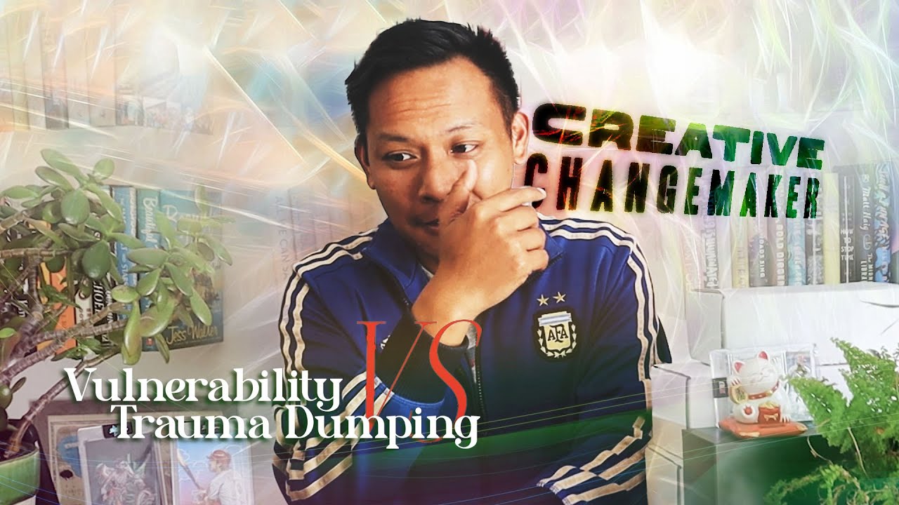 Vulnerability vs Trauma Dumping | CREATIVE CHANGEMAKER - YouTube