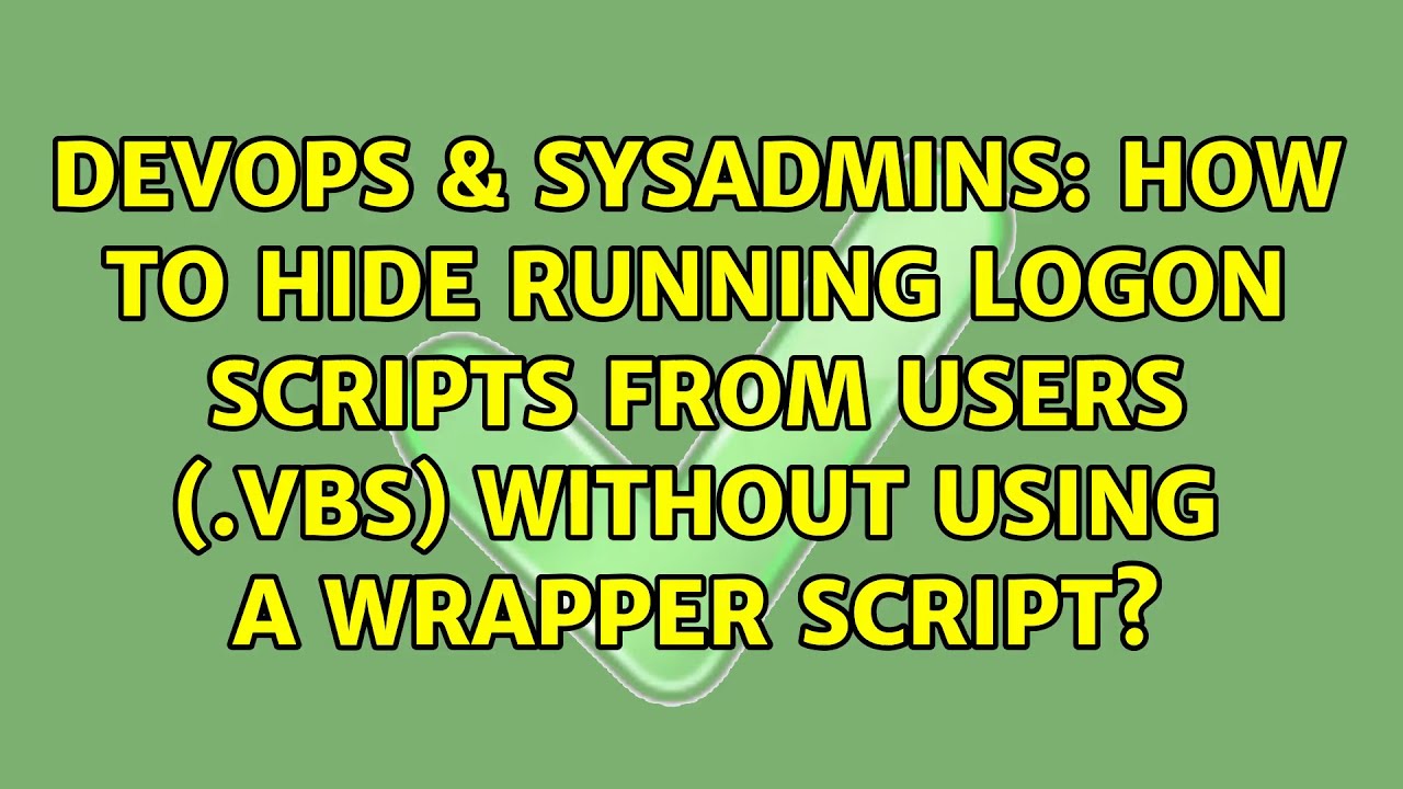 How To Hide Running Logon Scripts From Users Vbs Without Using A Wrapper Script Youtube