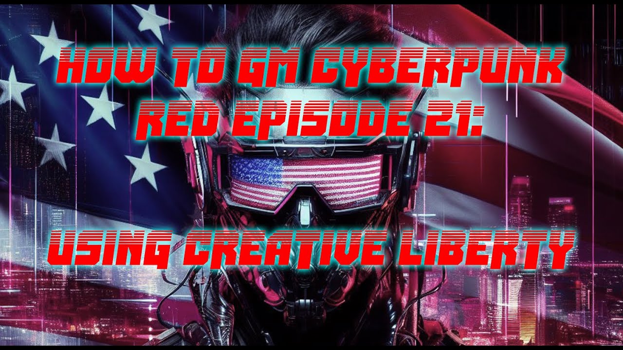 How to GM Cyberpunk RED Episode 21: Using Creative Liberty - YouTube