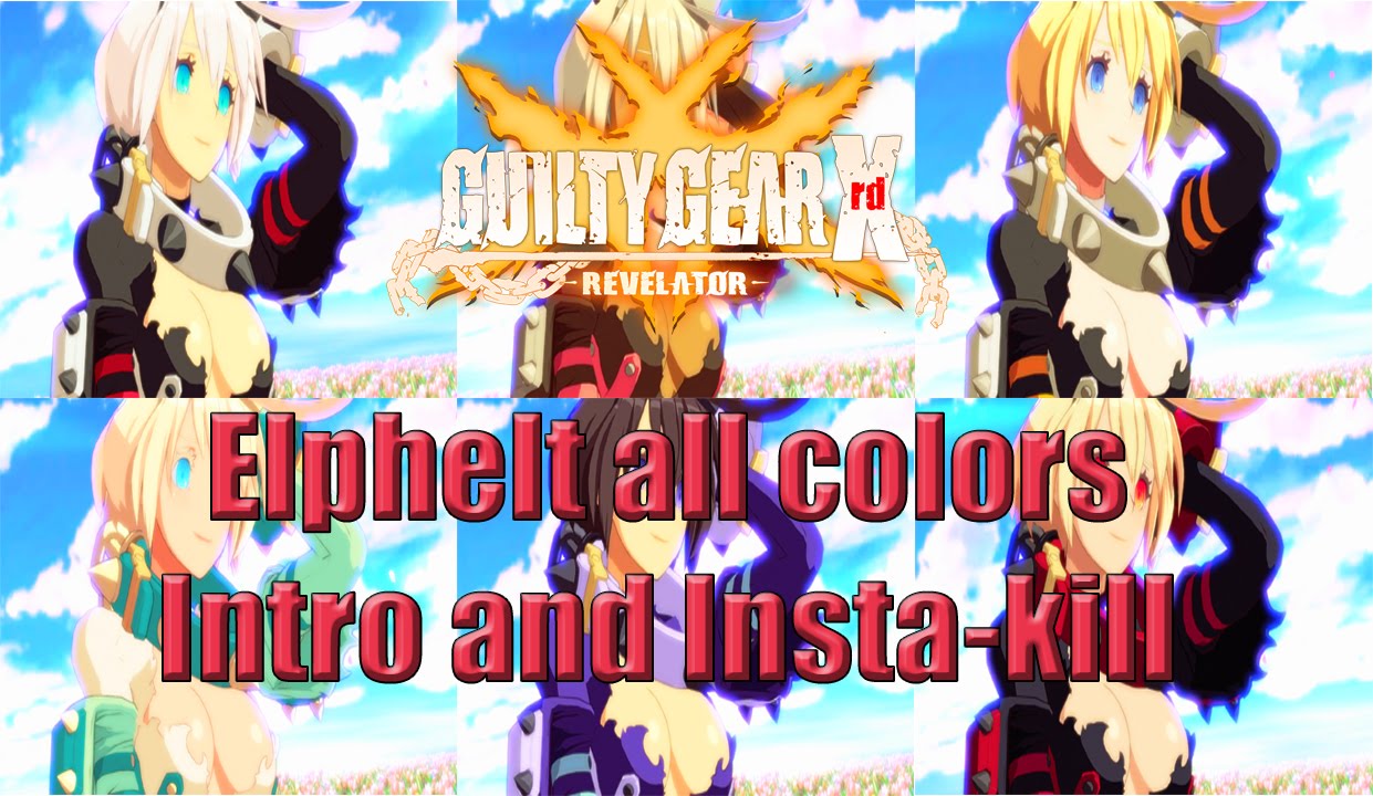 Elphelt All colors Intro and Insta-Kill [Guilty Gear Xrd Revelator Demo ...