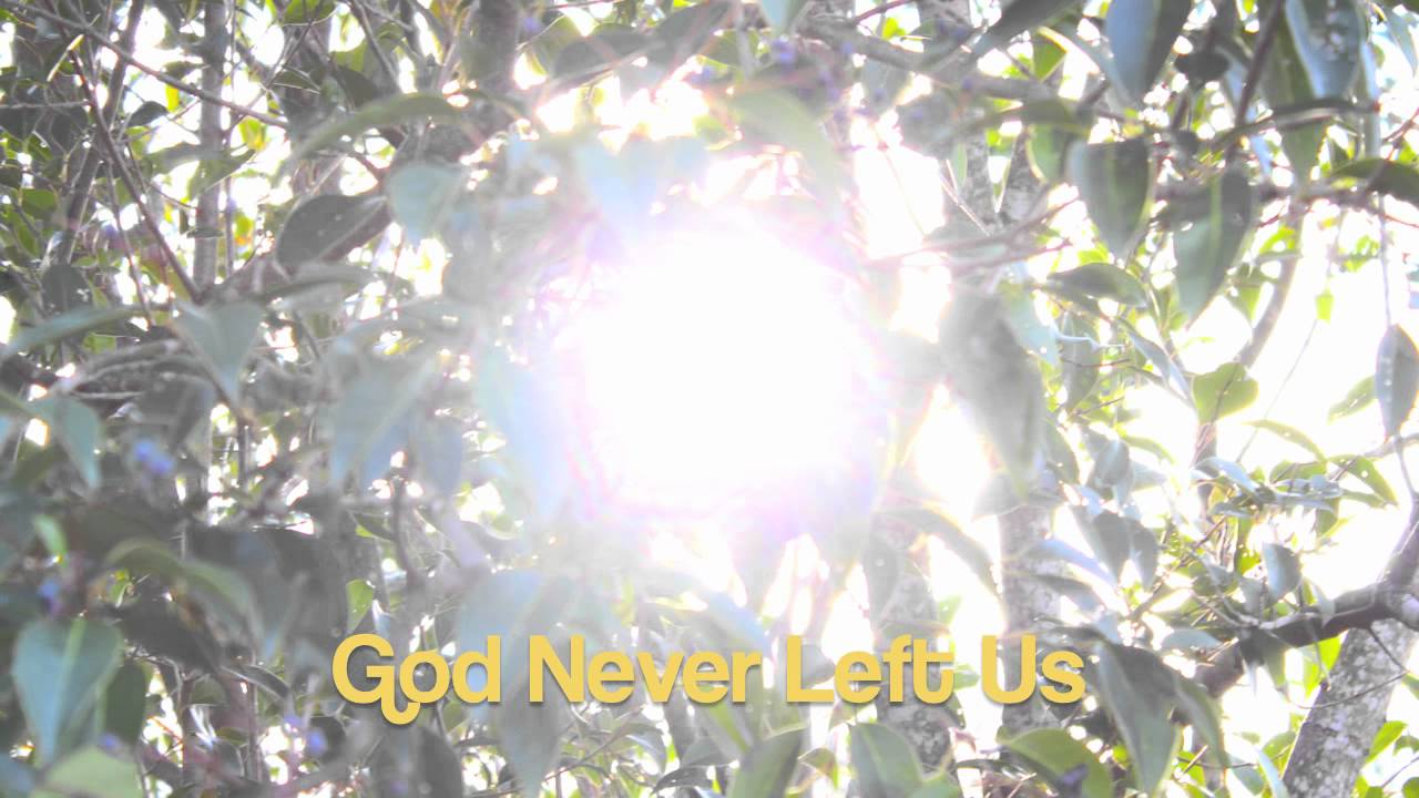 God Never Left Us - YouTube