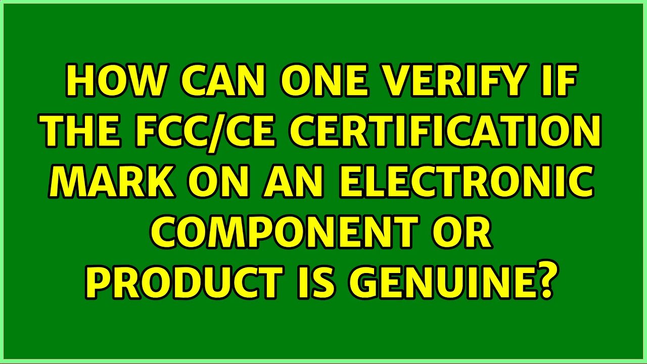 How can one verify if the FCC/CE certification mark on an electronic ...