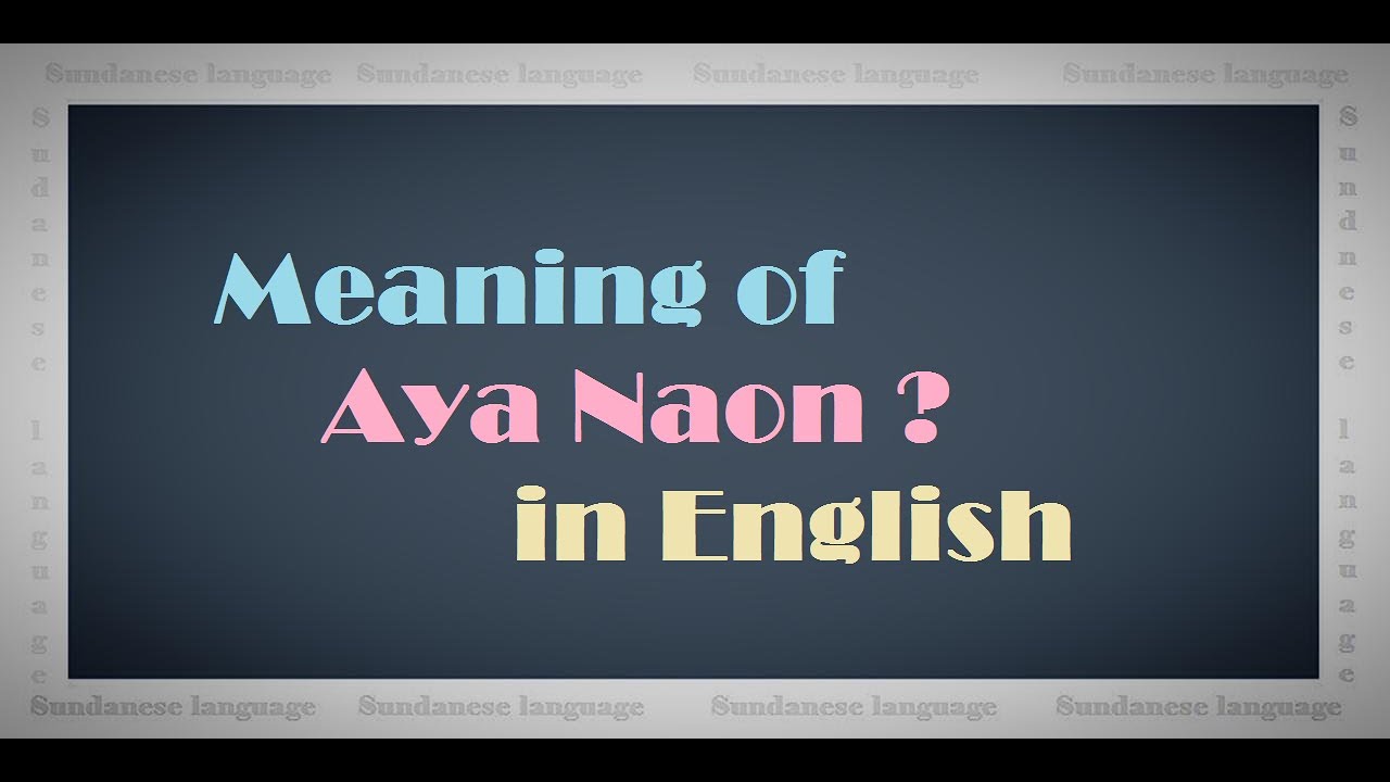 Meaning Of Aya Naon In English YouTube meaning-of-aya-naon-in-english-youtube
