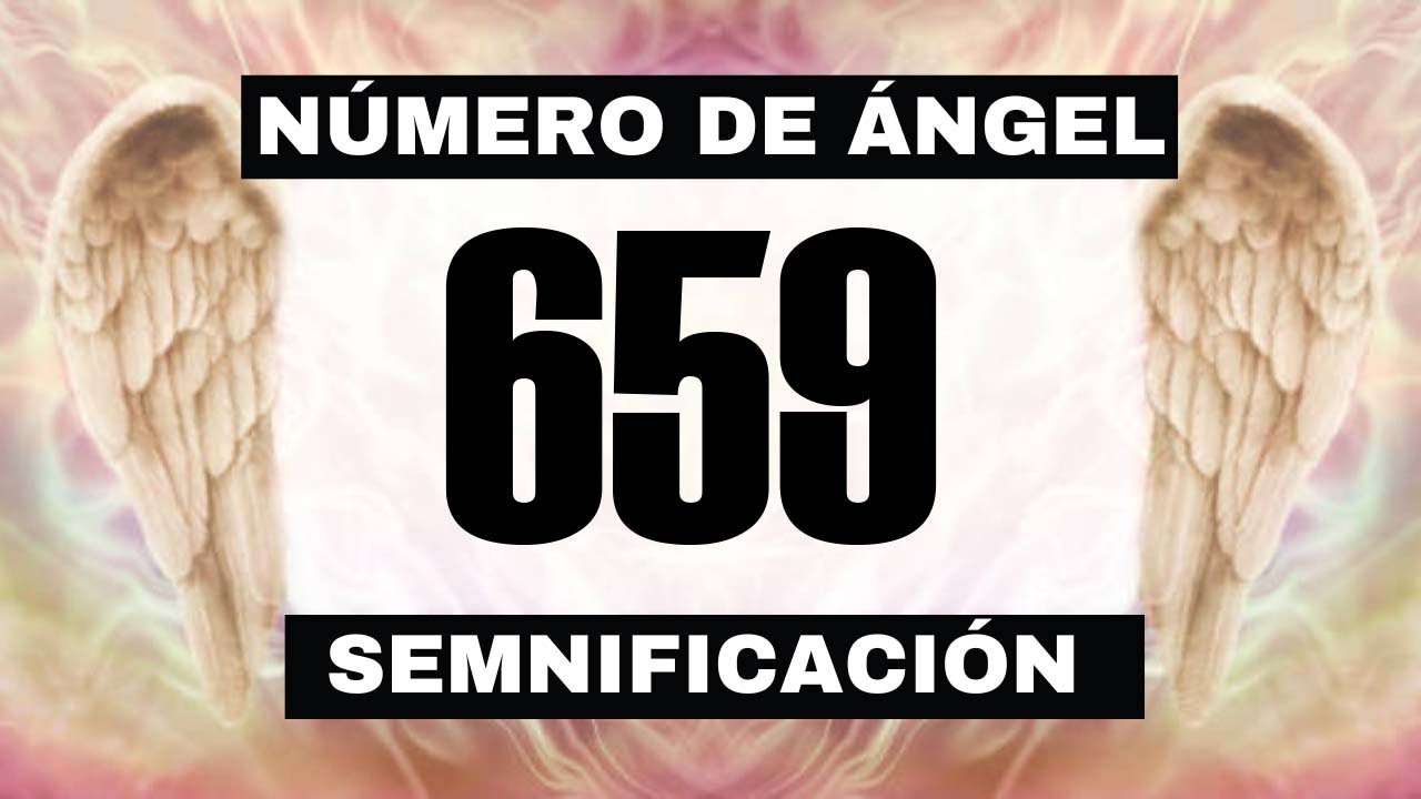 Por qué sigues viendo el número de ángel 659? El significado más ...