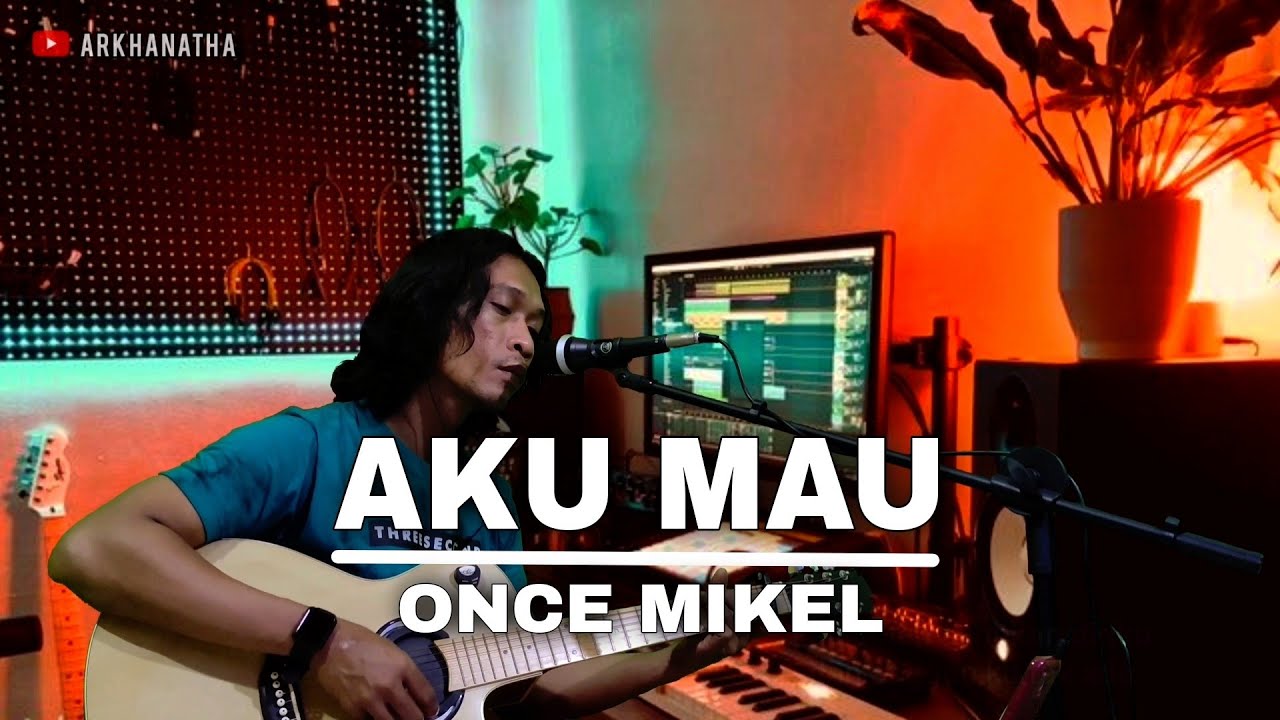 Aku Mau - Once Mikel | Arkhanatha Acoustic Cover - YouTube