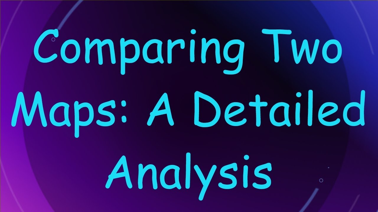 Comparing Two Maps: A Detailed Analysis - YouTube