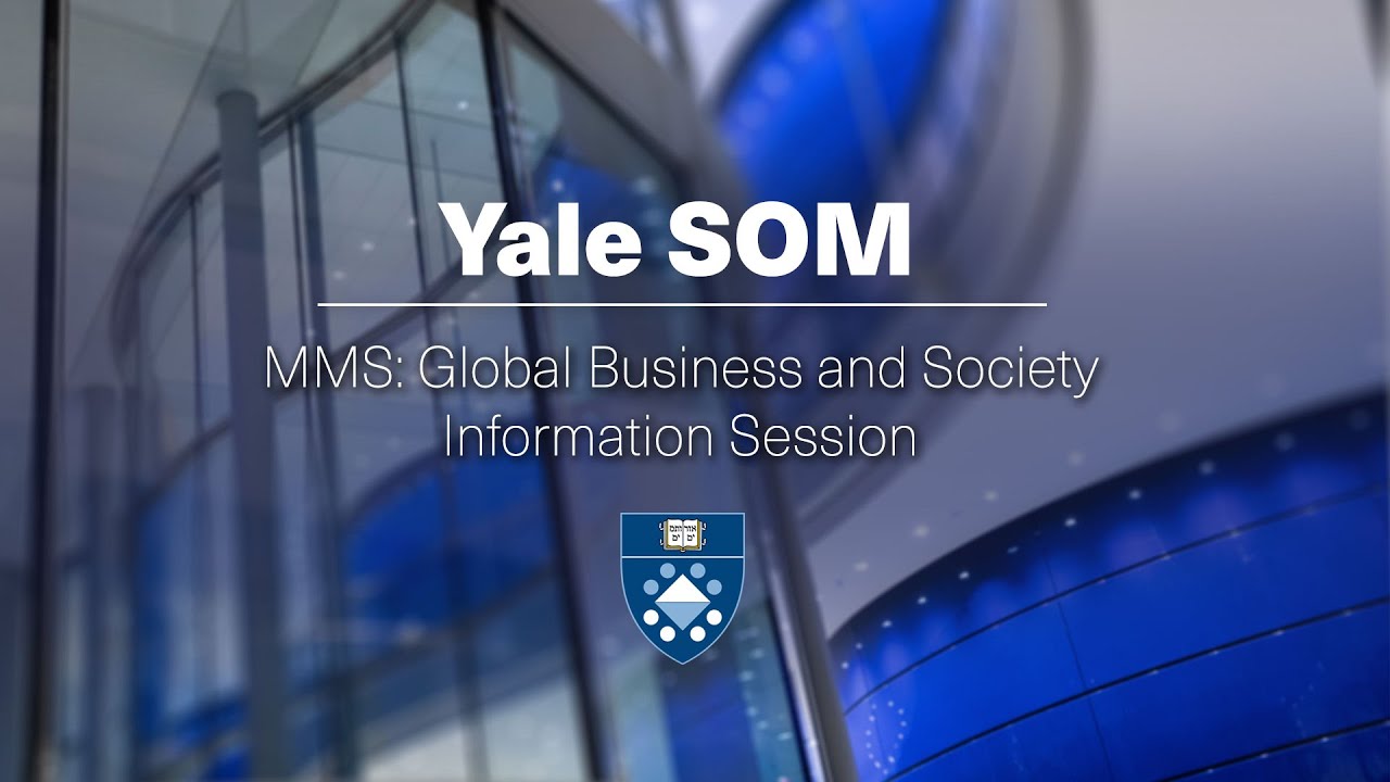 Yale SOM MMS Global Business and Society Information Session - YouTube