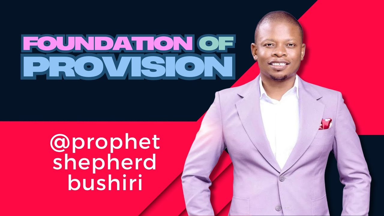 FOUNDATION OF PROVISION | PROPHET SHEPHERD BUSHIRI - YouTube