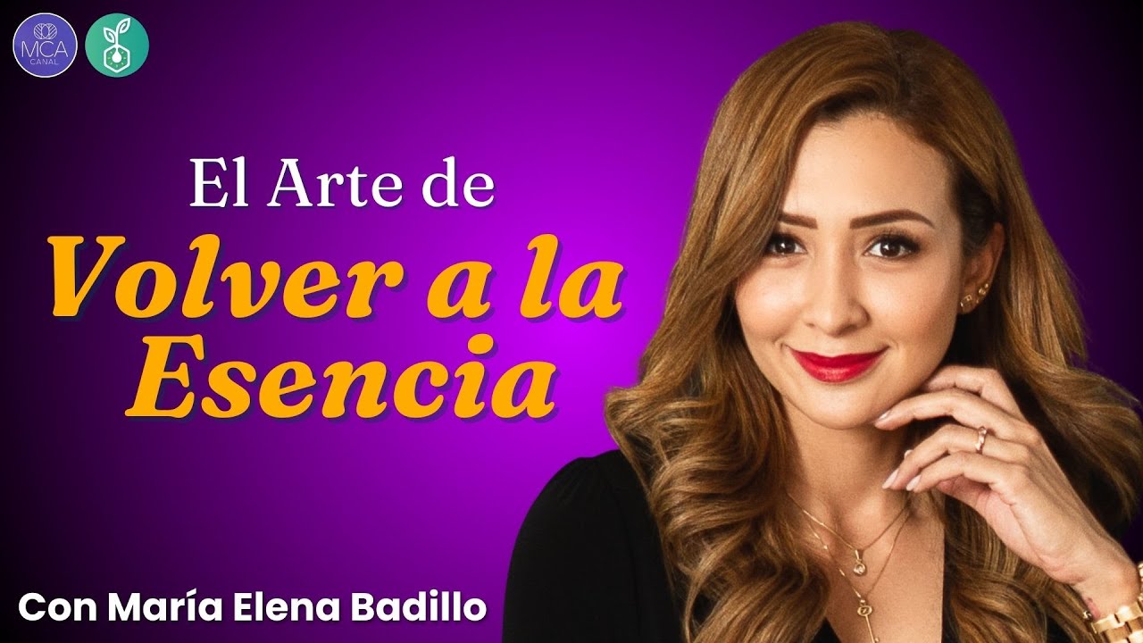 EL ARTE DE VOLVER A LA ESENCIA – Con María Elena Badillo - YouTube