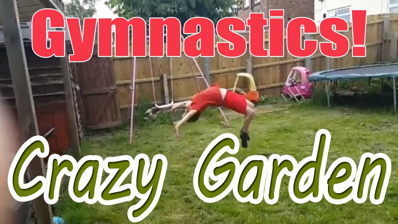 Crazy Garden Gymnastics! - YouTube