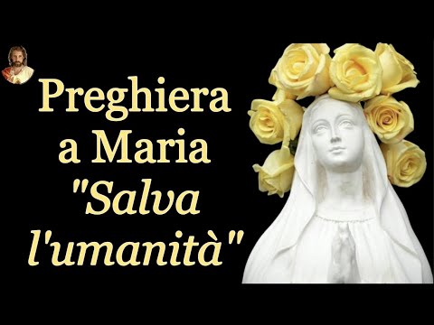 Preghiera a Maria "Salva l'umanità" - YouTube