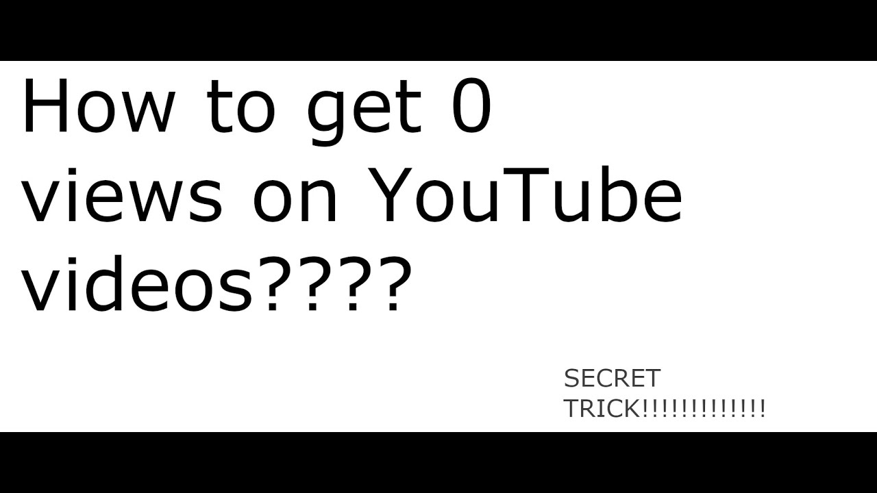 HOW TO GET 0 VIEWS ON YOUTUBE VIDEOS? - YouTube