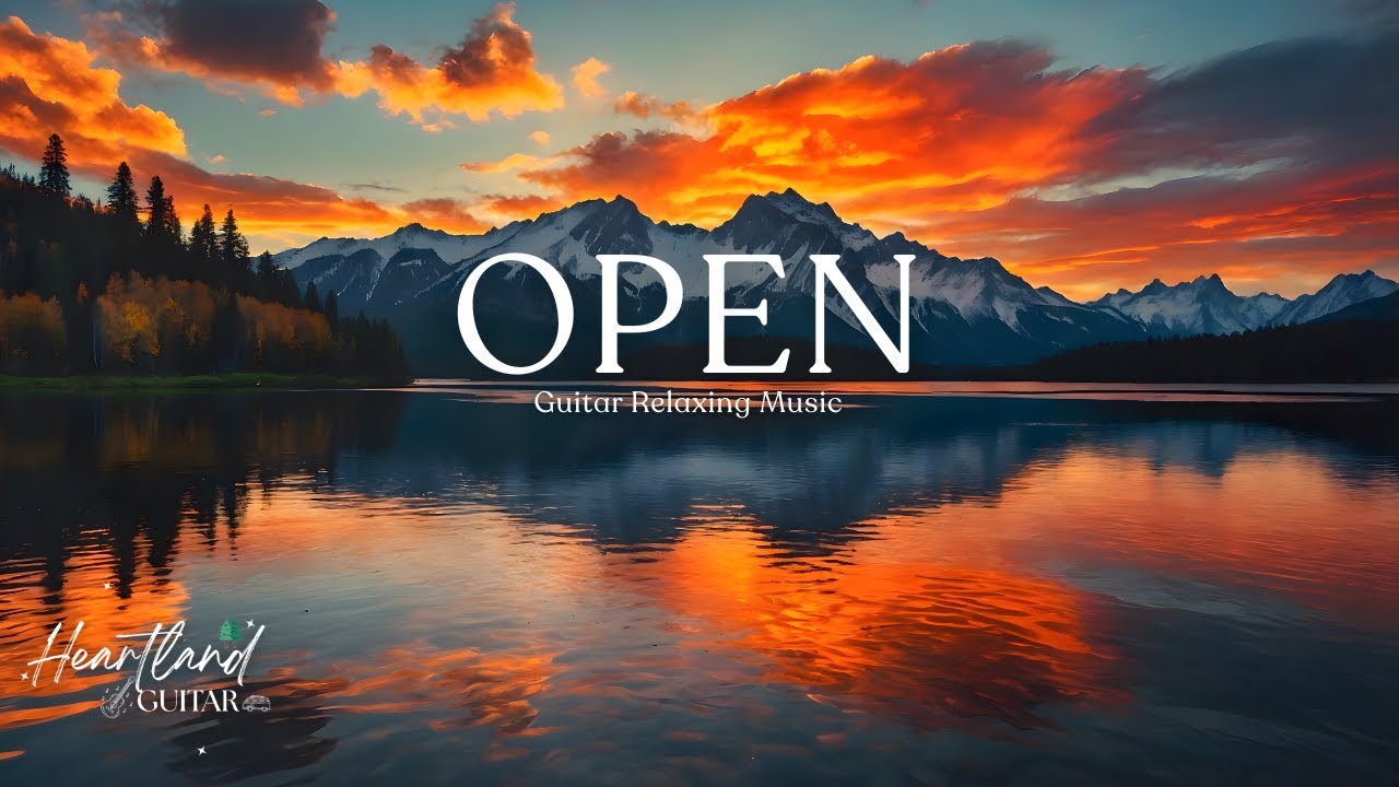 Open Heart — Relaxing Guitar Music for Peace, Sleep & Emotional Healing ...