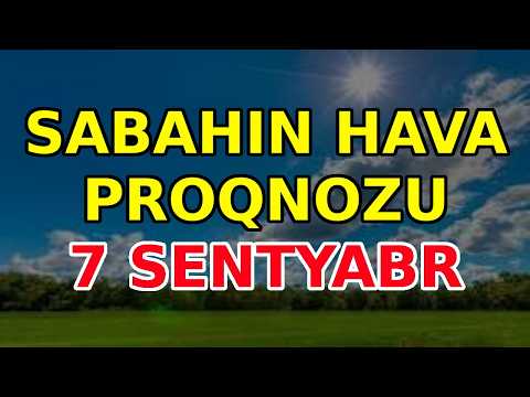 Sabahın hava proqnozu, 7  sentyabr, hava haqqinda