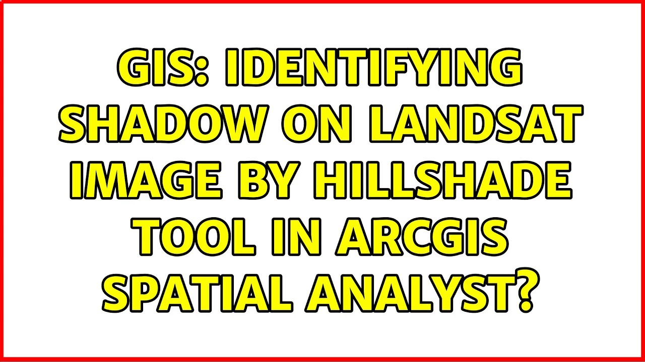 GIS: Identifying shadow on Landsat image by Hillshade Tool in ArcGIS ...