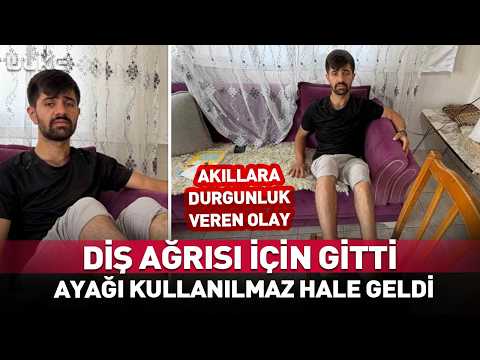 Diş Ağrısı Yüzünden Gitti Ayağı Kullanılmaz Hale Geldi