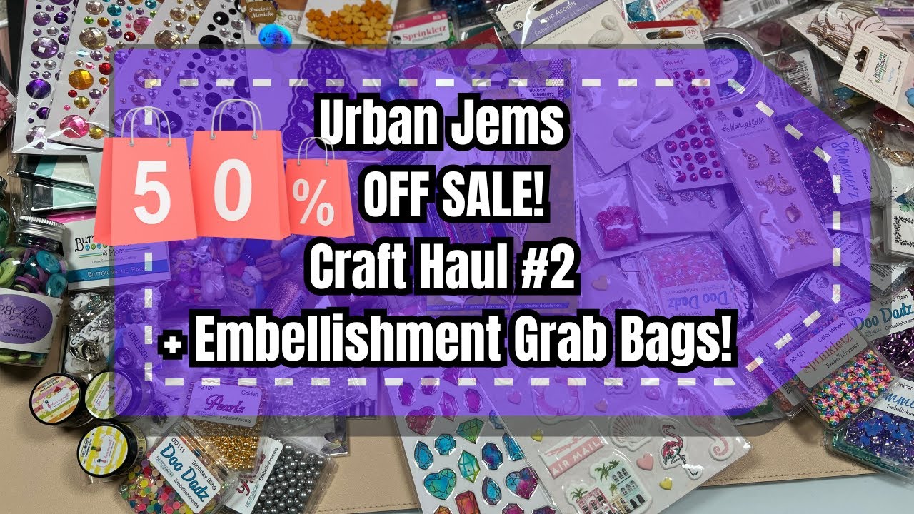 Urban Jems Craft Haul #2! 50% OFF Moving Sale + Surprise Embellishment ...