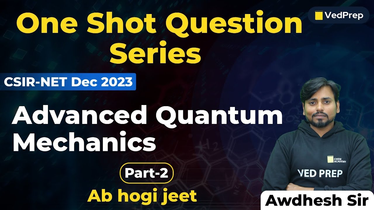 Advanced Physics Quantum Mechanics | One Short | CSIR NET Dec 2023 | Part-2 |VedPrep Physics ...