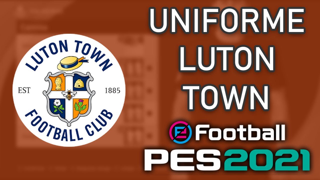 PES 2021 - Uniformes/kits Luton Town (20-21) Xbox - YouTube