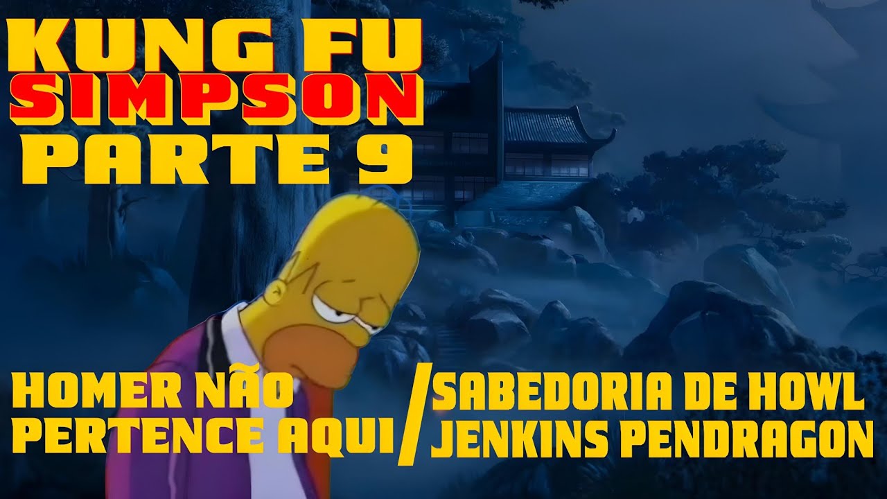 Kung Fu Simpson Parte 9 Homer Não Pertence Aqui/Sabedoria de Howl ...