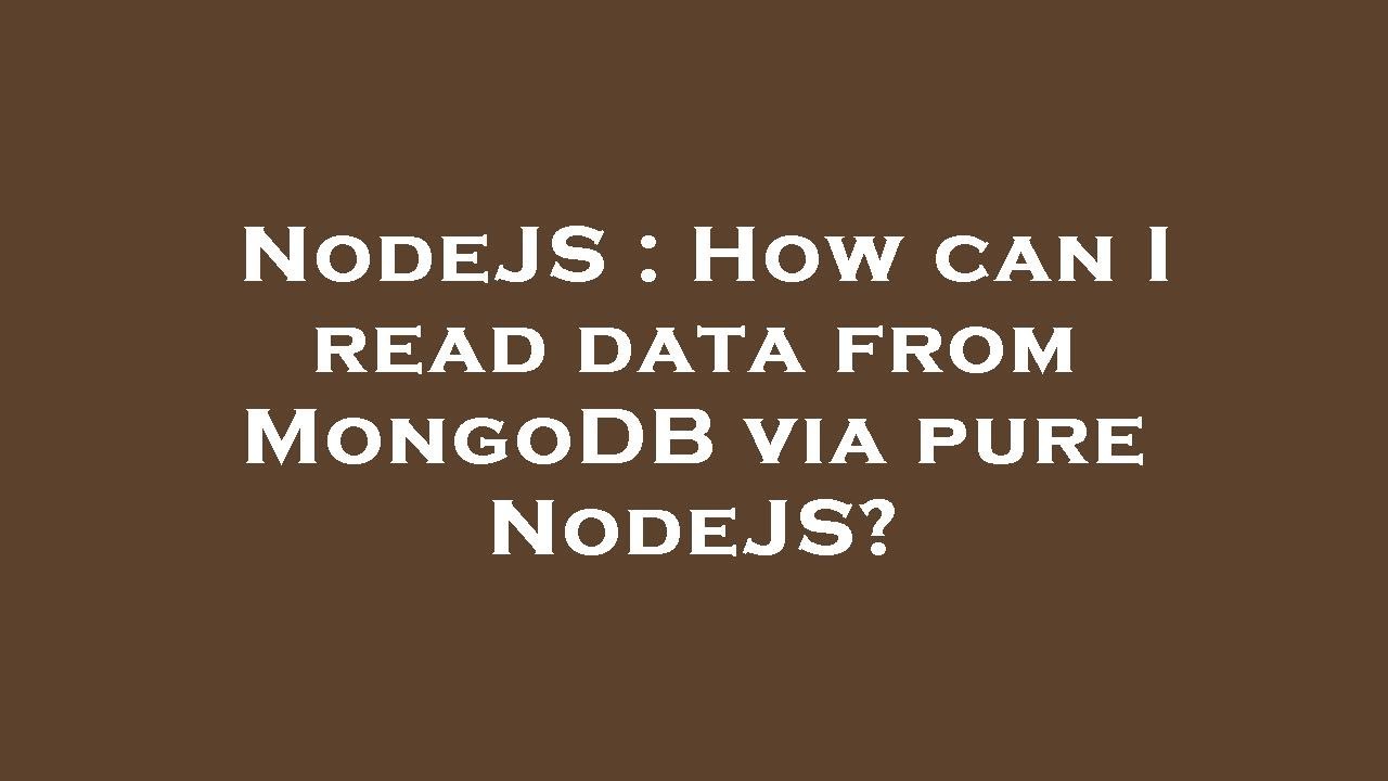 Nodejs How Can I Read Data From Mongodb Via Pure Nodejs Youtube 7230