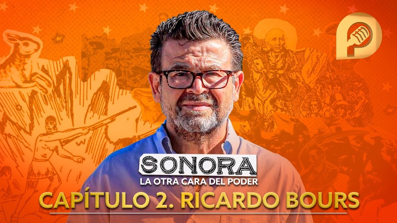 Capítulo 2. Ricardo Bours - 'Sonora: la otra cara del poder' - YouTube