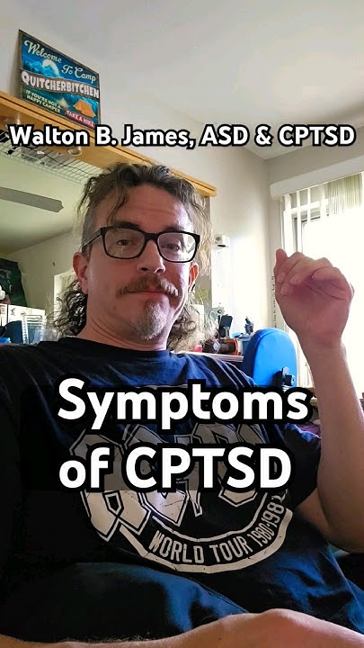 Symptoms of CPTSD - Walton B. James, ASD & CPTSD - YouTube