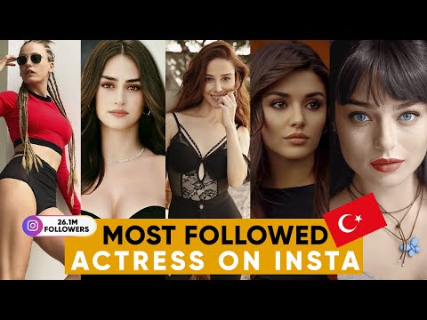 Top Turkish Actresses by Instagram followers - Most Followed Turkish Actresses on Instagram