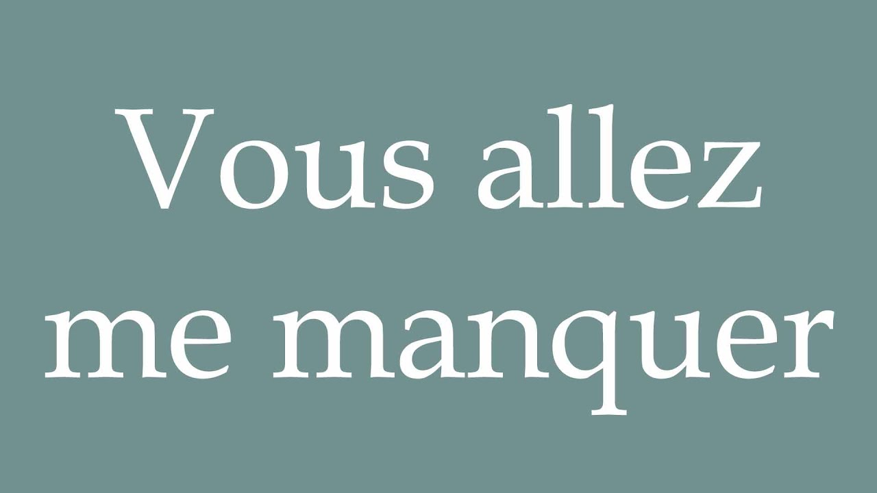 How to Pronounce ''Vous allez me manquer'' (I will miss you) Correctly ...