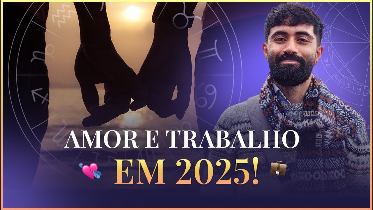 AMOR E TRABALHO EM 2025: O QUE OS ASTROS REVELAM? - YouTube