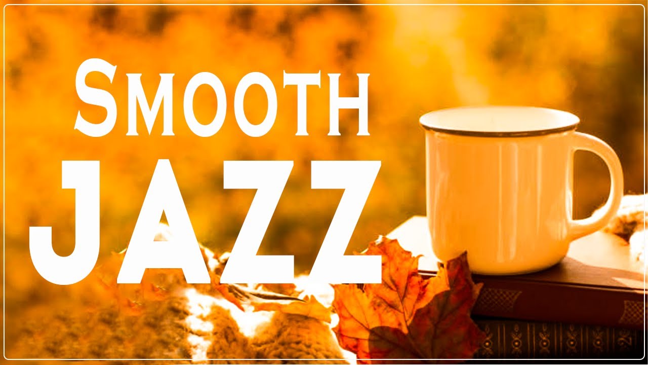 Smooth Jazz ☕ Elegant Autumn Jazz & Bossa Nova for work, study and ...