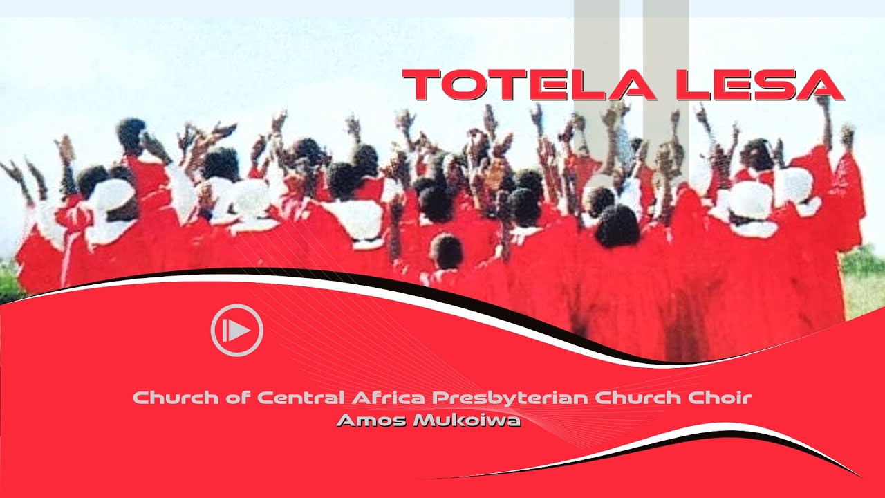 Totela Lesa - Church of Central Africa Presbyterian Church Choir - YouTube