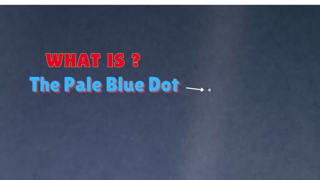 what is?The Pale Blue Dot - YouTube
