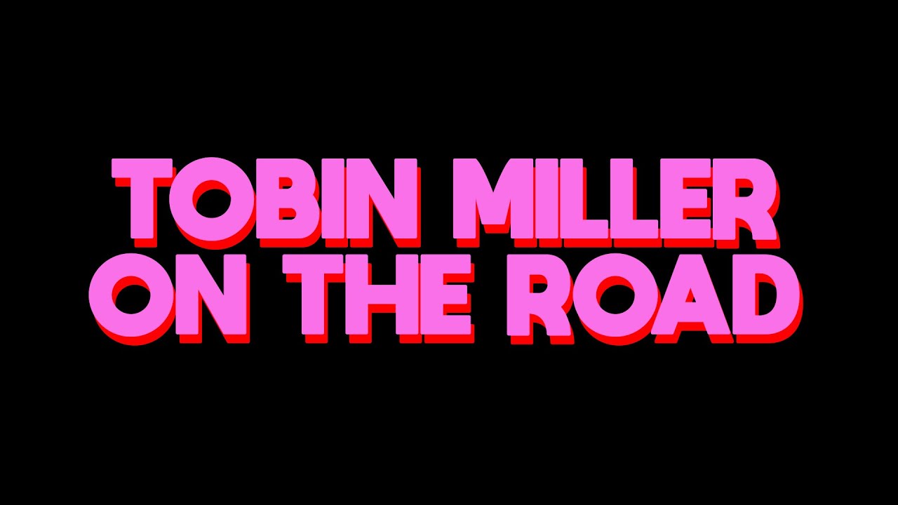 TOBIN MILLER - ON THE ROAD (Full Documentary) - YouTube