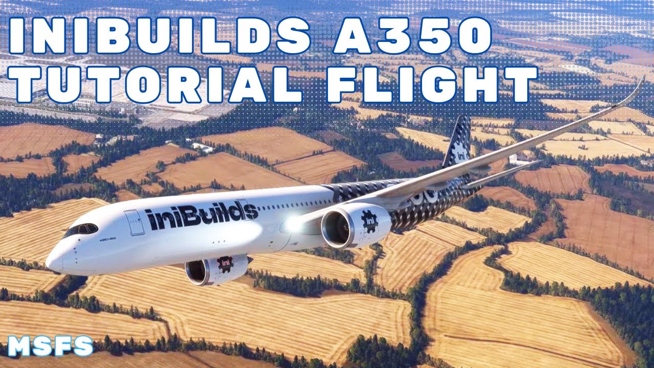MSFS iniBuilds A350 Tutorial - Full Flight - YouTube