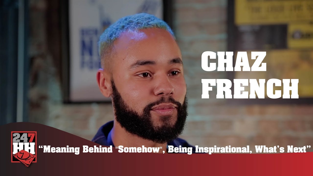 Chaz French - Meaning Behind "Somehow", Being Inspirational, What's ...