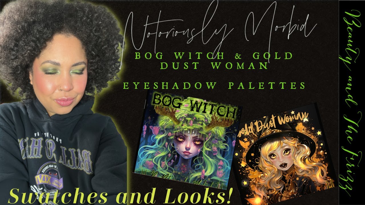 Notoriously Morbid BOG WITCH & GOLD DUST WOMAN! LOOKS AND SWATCHES ...