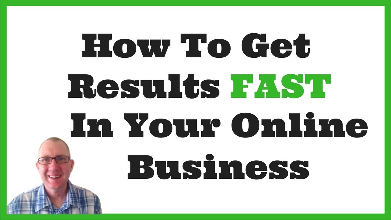 How To Get Results Fast In Your Online Business - YouTube