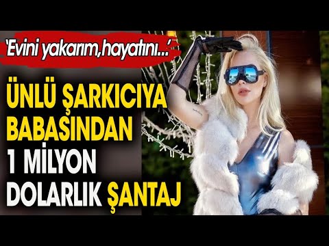 Aylin Coşkun’a babasından 1 milyon dolarlık şantaj: Evini yakarım, hayatını…