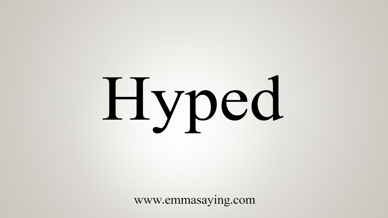 How To Say Hyped - YouTube