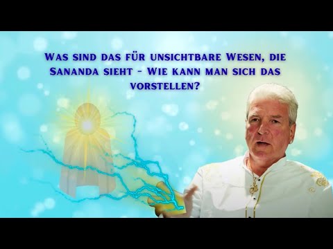 Unsichtbare Wesen - Wie kann man sich das vorstellen? | Geistheiler Sananda