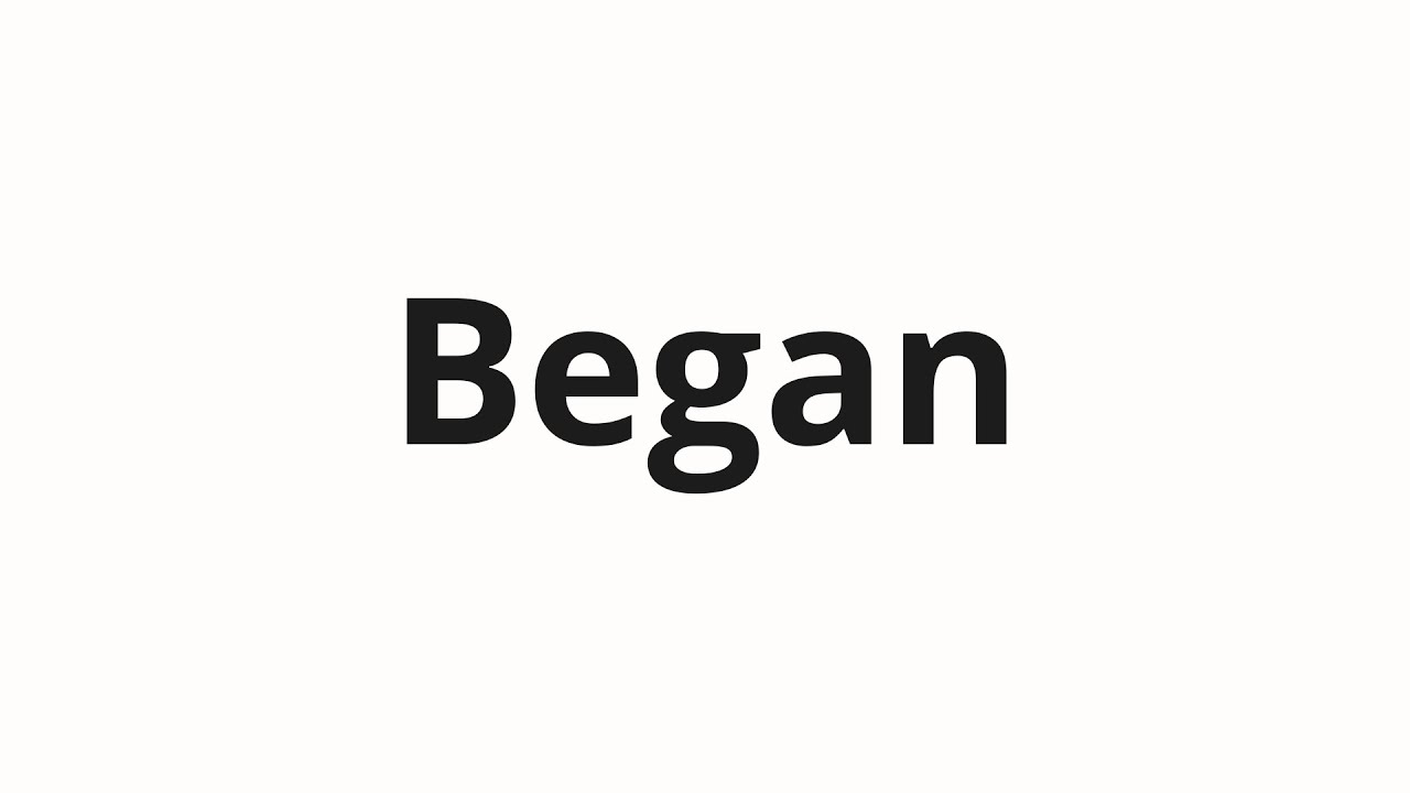 How to pronounce Began - YouTube