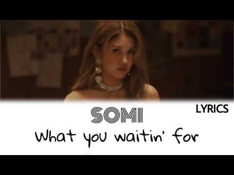 SOMI - What You Waiting For Lyrics