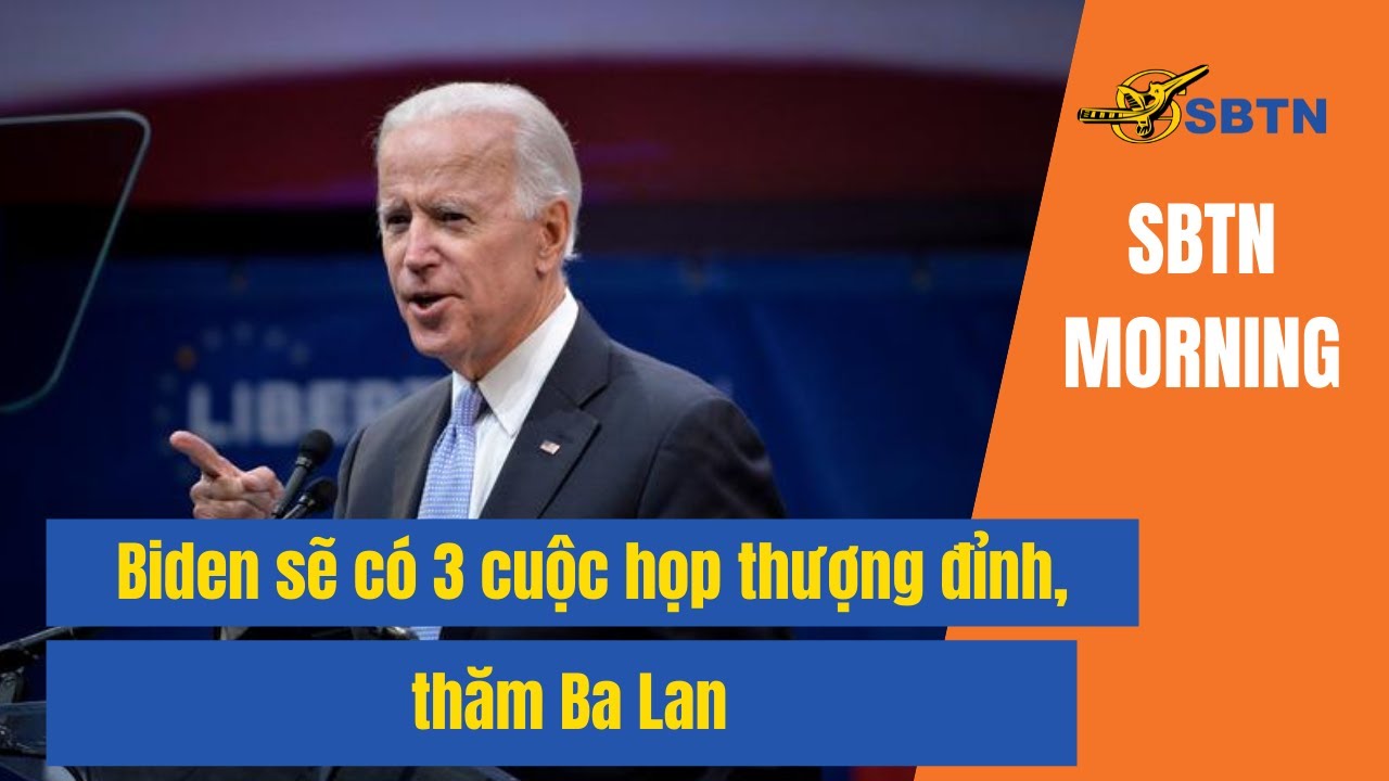 SBTN Morning: Biden sẽ có 3 cuộc họp thượng đỉnh, thăm Ba Lan - YouTube